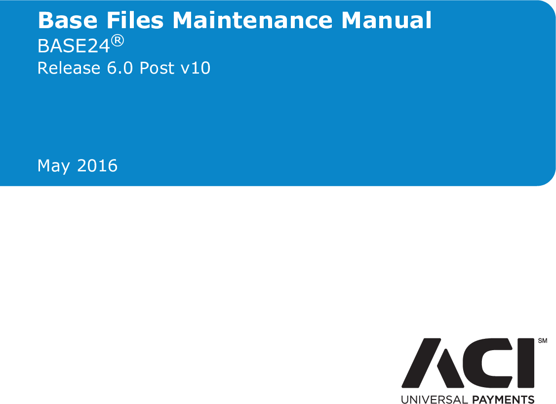 BASE24 R6.0 Post V10 2016 05 12 Base Files Maintenance Manual
