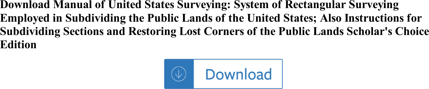Manual Of United States Surveying: System Rectangular Surveying ...