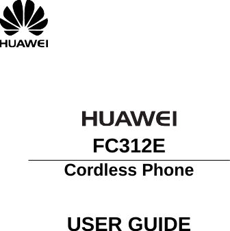Huawei Technologies FC312E Cordless Phone User Manual FC312E user guide